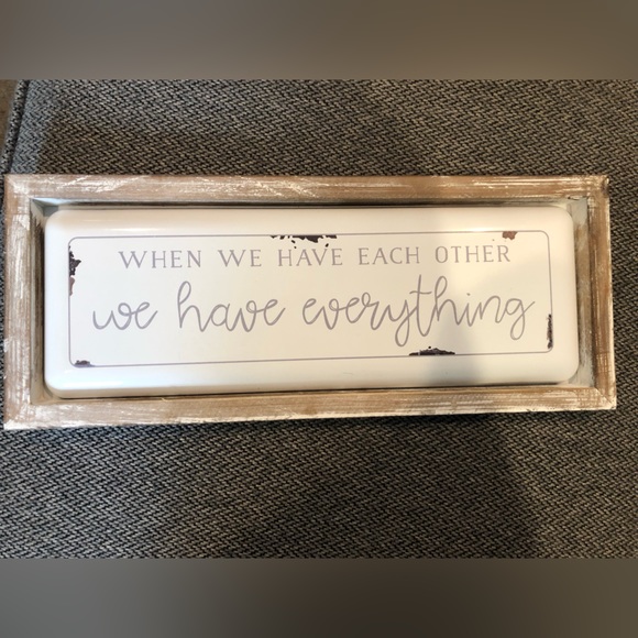 Accents | When We Have Each Other We Have Everything Home Decor Sign ...